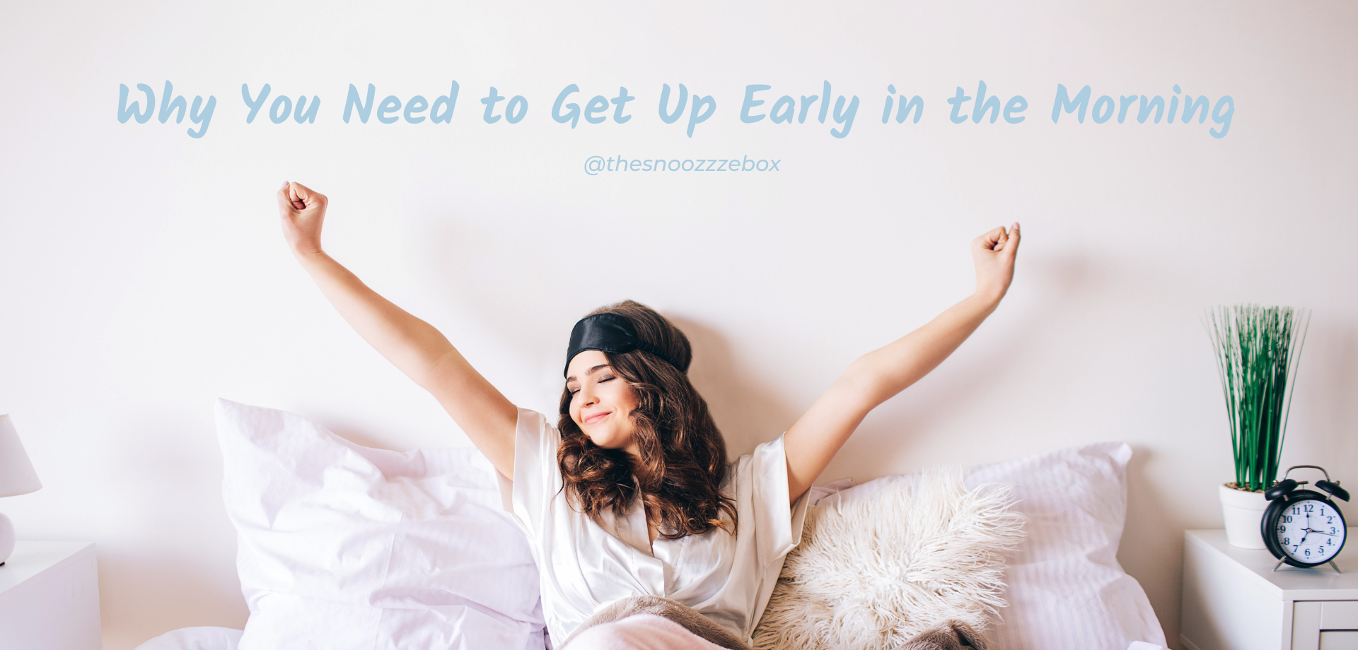 Why You Need to Get Up Early in the Morning – The Snoozzze Box