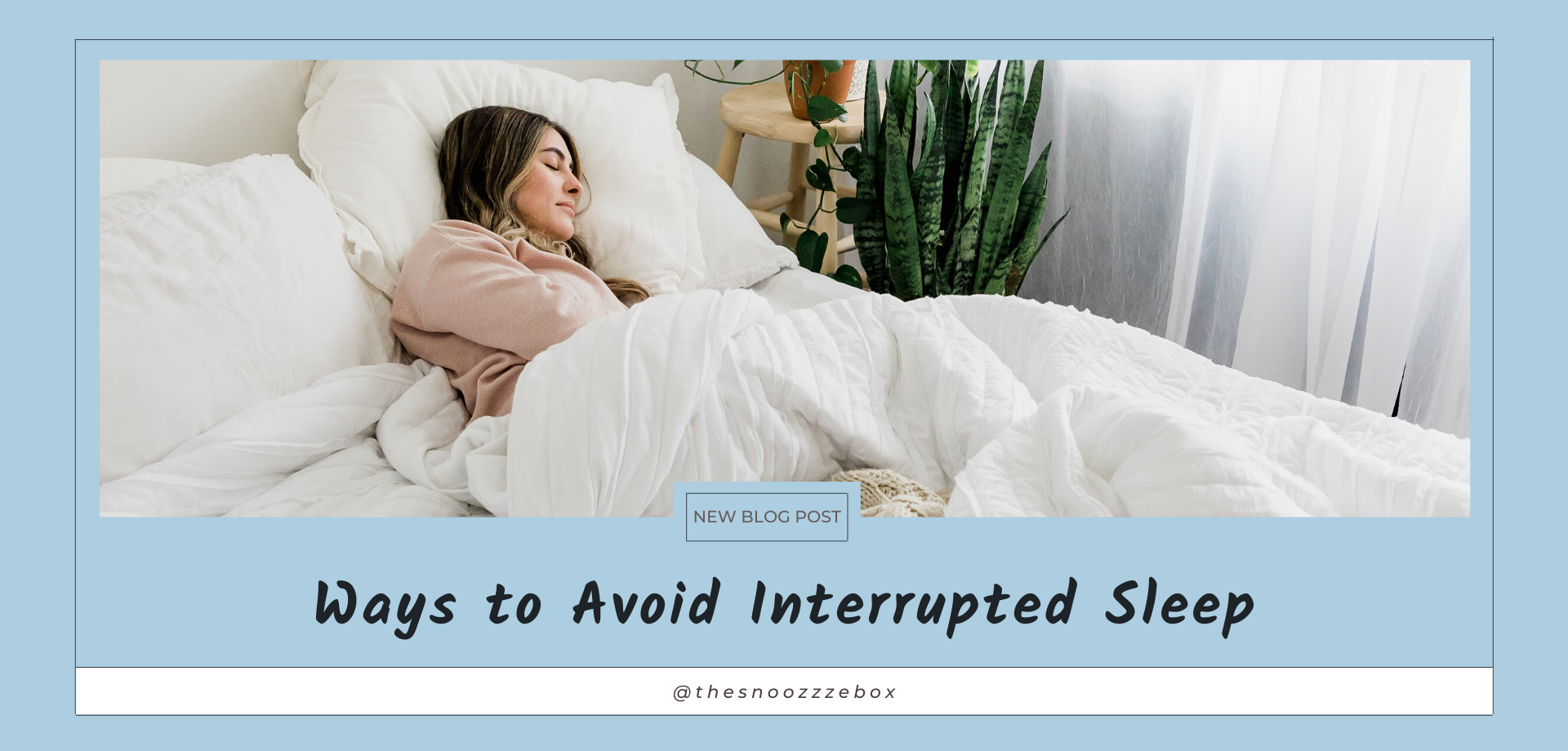 Ways to Avoid Interrupted Sleep – The Snoozzze Box