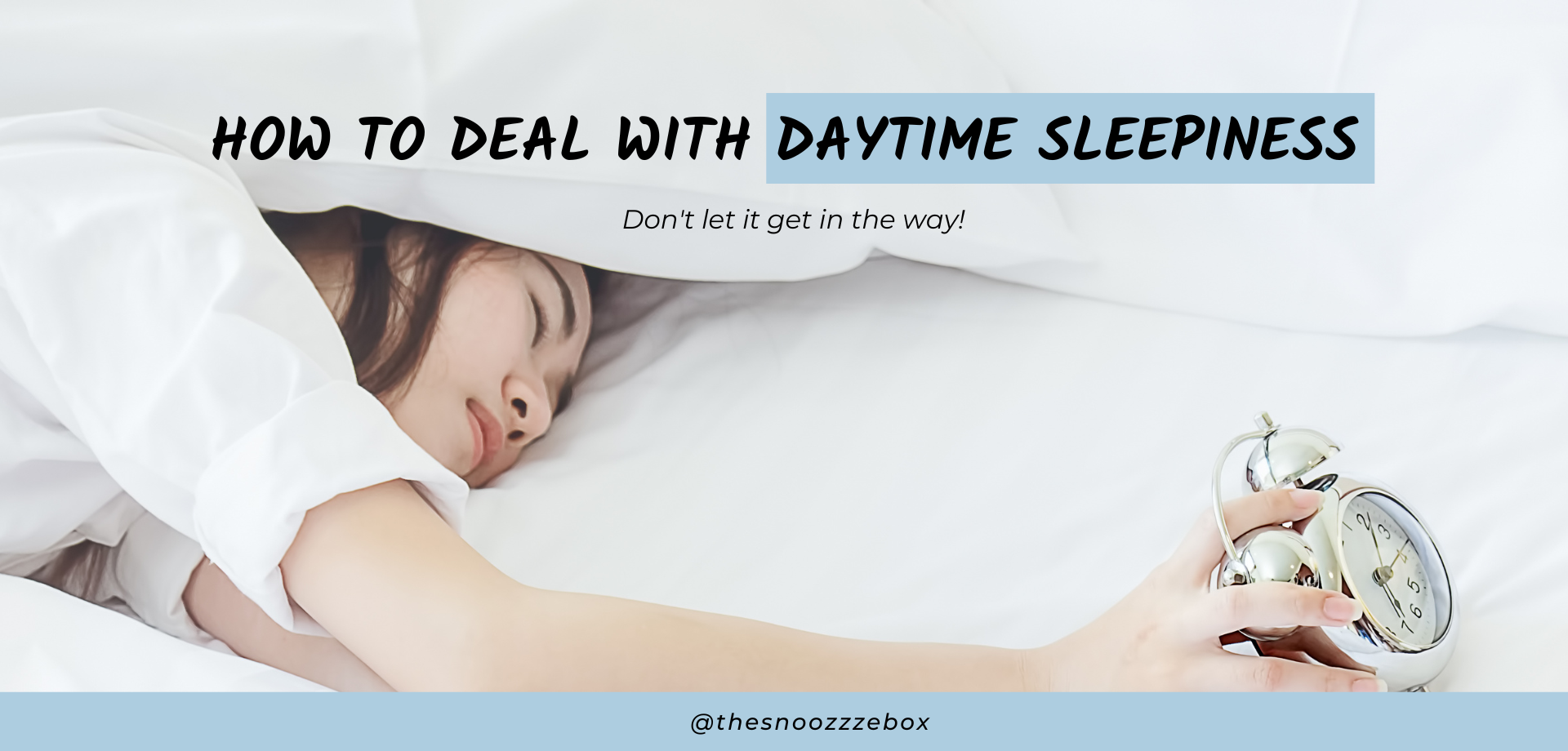 How to Deal with Daytime Sleepiness – The Snoozzze Box